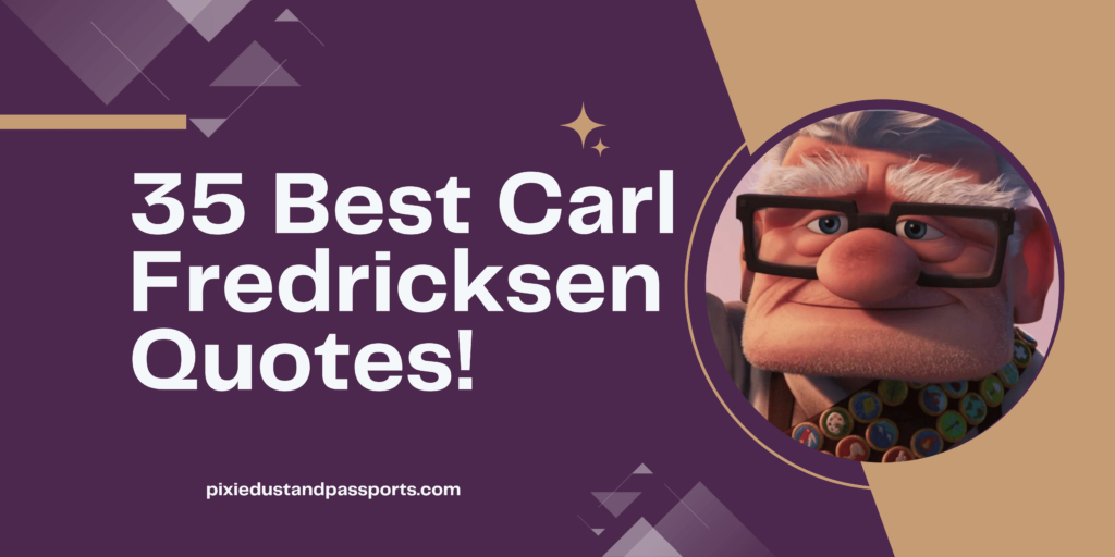 35 Iconic Carl Fredricksen Quotes From Up! - Pixie Dust and Passports